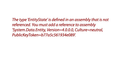 The Type Entitystate Is Defined In An Assembly That Is Not Referenced You Must Add A Reference